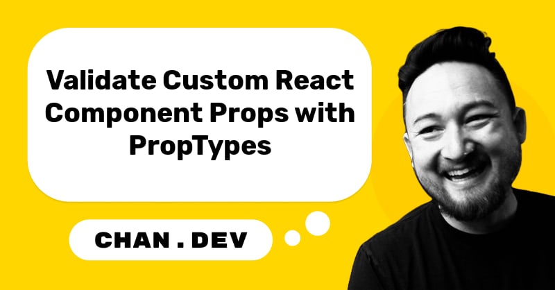 Validate Custom React Component Props with PropTypes | chan.dev Validate Custom React Component Props with PropTypes | chan.dev